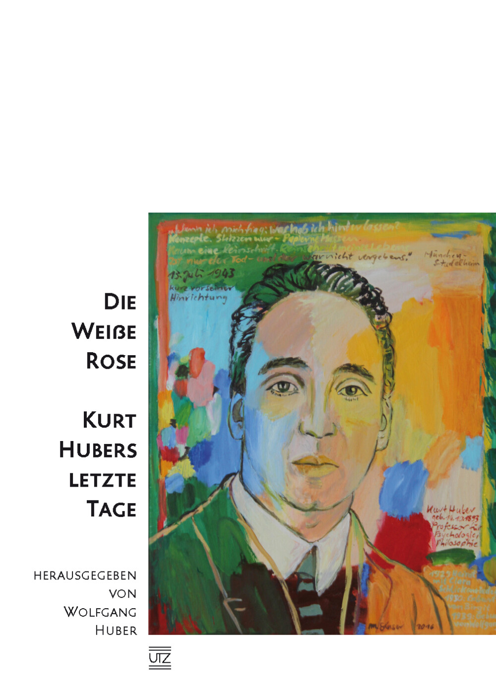 Wolfgang Huber (Hrsg.): Die Weiße Rose – Kurt Hubers letzte Tage ...